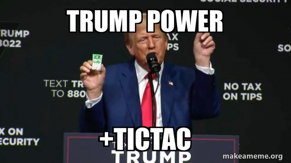 Trump power +tictac - Trump Tic Tac Meme Generator