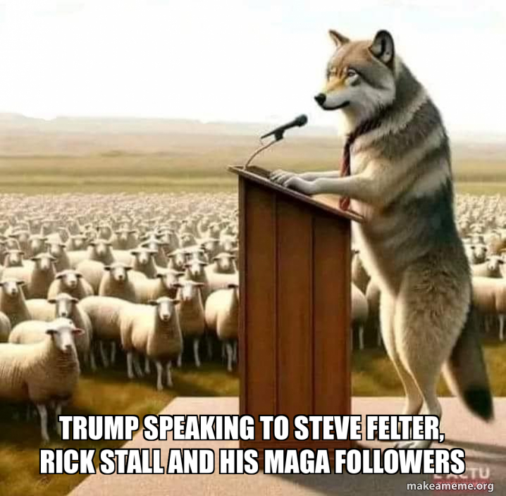 trump speaking to steve felter, rick stall and his maga followers Meme ...