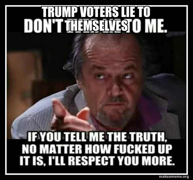 trump voters lie to themselves Meme Generator