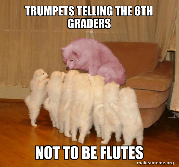 trumpets telling the 6th graders not to be flutes - Malicious ...