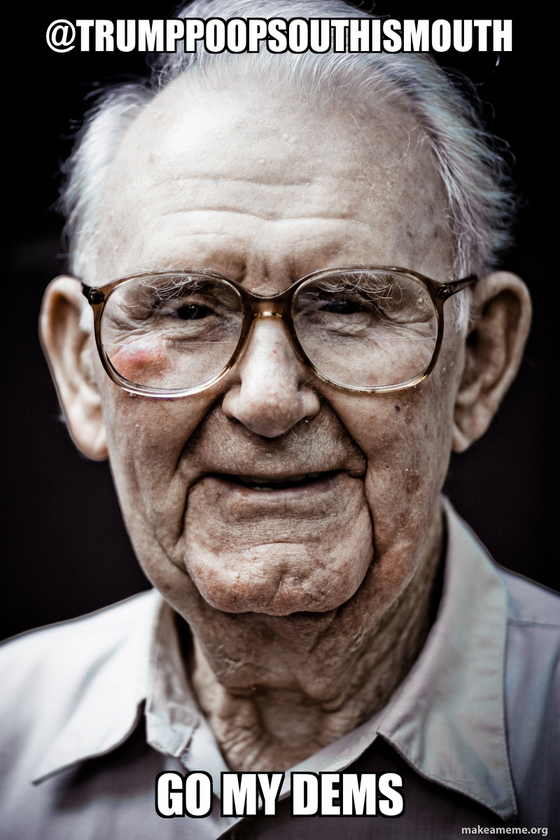 @trumppoopsouthismouth GO MY DEMS Meme Generator