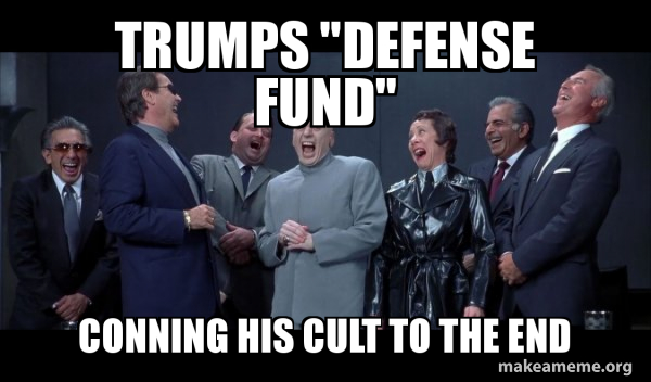 Trumps "Defense Fund" Conning his cult to the end - Dr Evil and ...