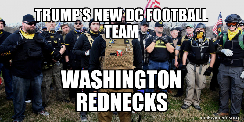 Trump’s new DC Football team Washington Rednecks Meme Generator
