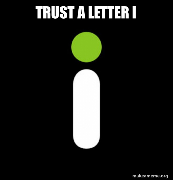 trust a letter i - Good Guy Imgur Meme Generator
