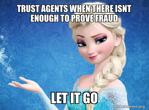 Trust agents when there isnt enough to prove fraud Let it go - Elsa ...