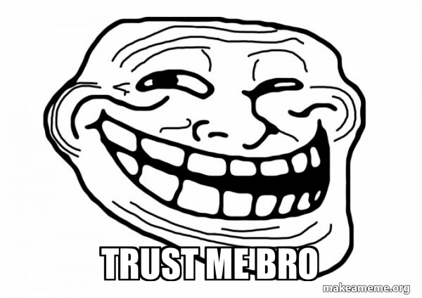 Trust me Bro - Trollface Meme Generator