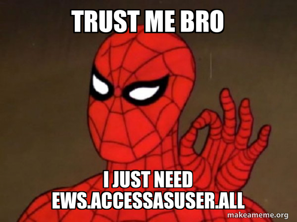 Trust me bro i just need EWS.AccessAsUser.All - Spiderman - Care factor ...