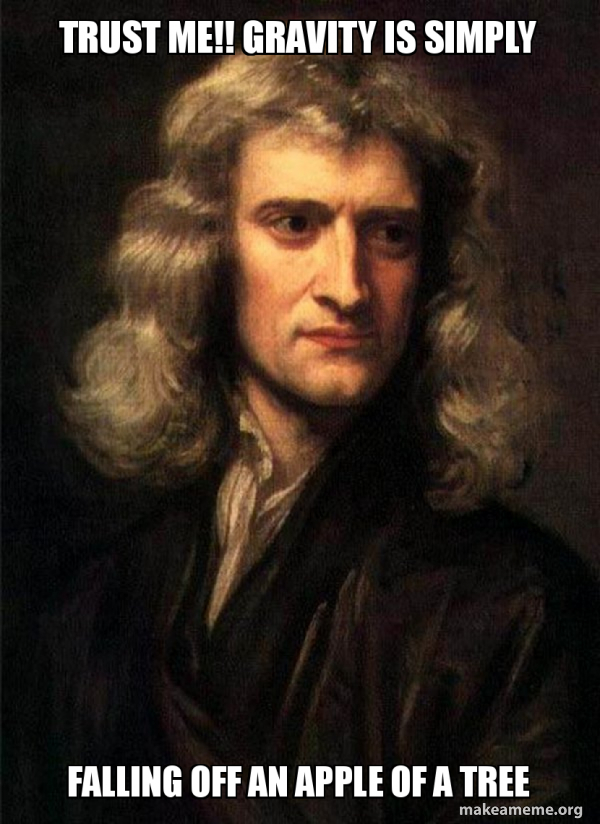 TRUST ME!! Gravity is simply Falling off an apple of a tree - Sir Isaac ...