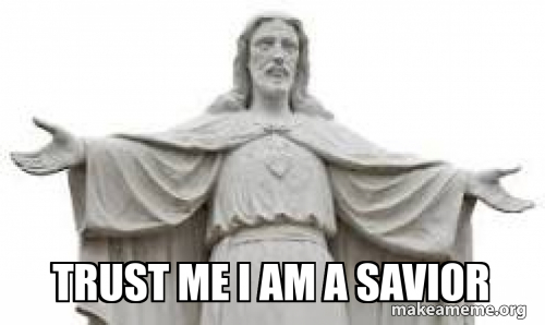 trust me i am a savior Meme Generator