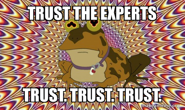 Trust the experts Trust. Trust. Trust. - Hypnotoad Meme Generator