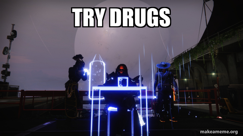 Try Drugs Meme Generator