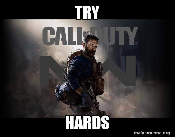 Try Hards - Call of Duty (COD) - Modern Warfare Meme Generator