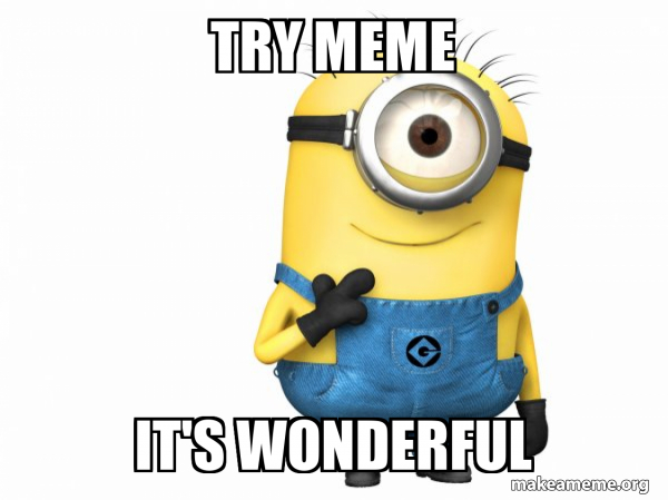 Try Meme It's wonderful - Thoughtful Minion Meme Generator