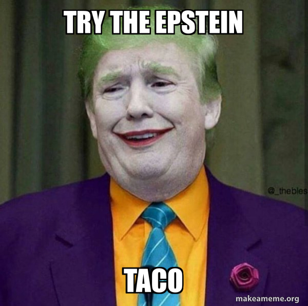 try the epstein taco - Donald Trump - The Joker Meme Generator