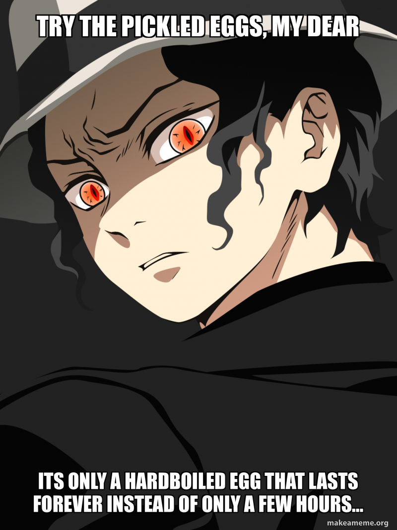 try the pickled eggs, my dear Its only a hardboiled egg that lasts ...