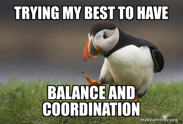 Trying my best to have Balance and coordination - Unpopular Opinion ...