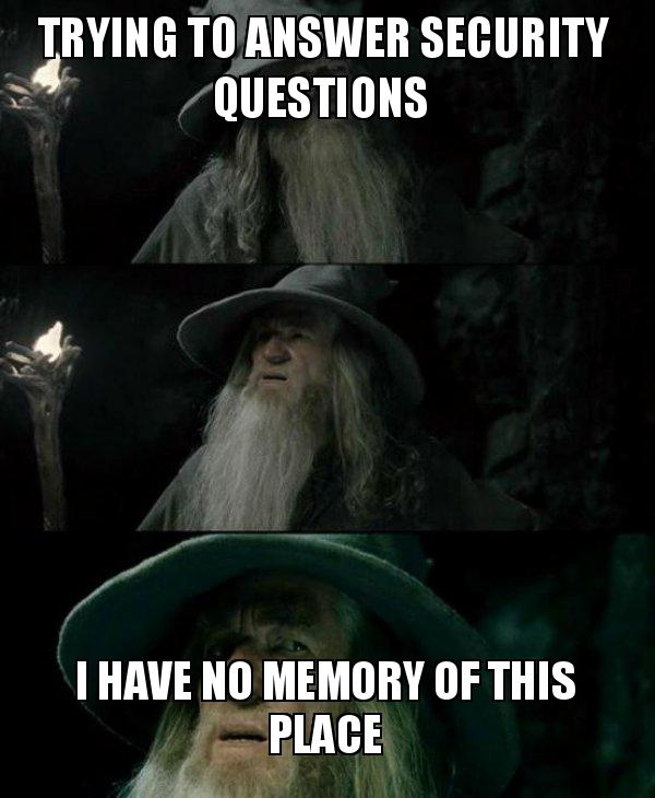 Trying to answer security questions I have no memory of this place ...
