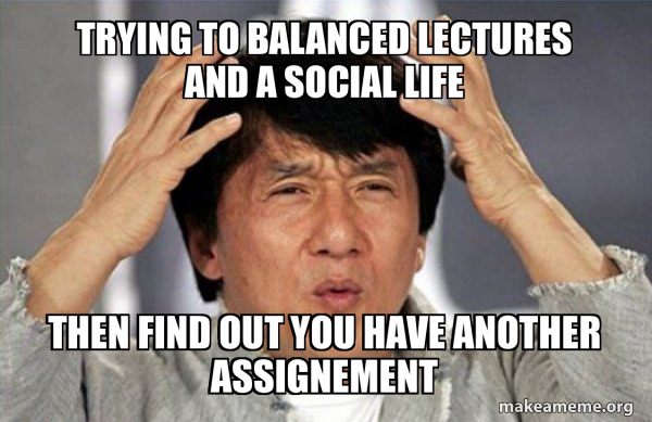 trying to balanced lectures and a social life then find out you have ...