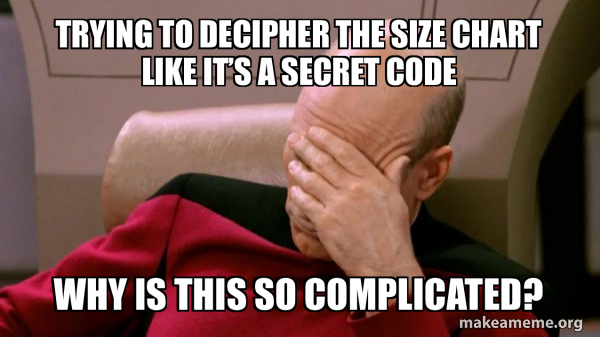 Trying to decipher the size chart like it’s a secret code Why is this ...