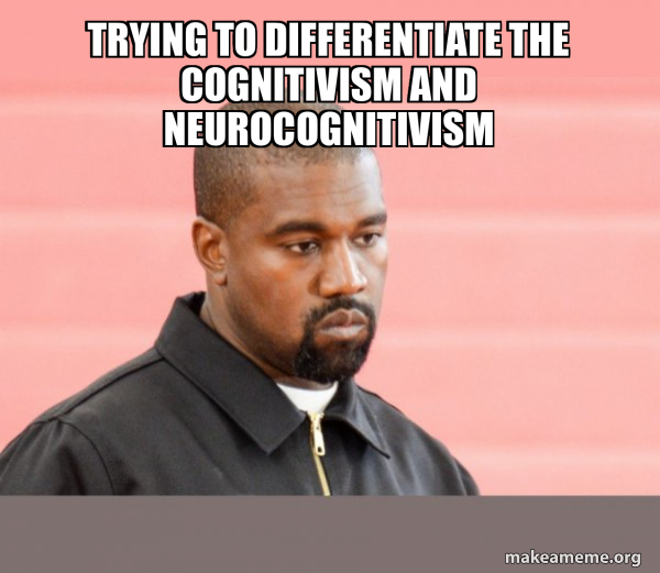 trying to differentiate the cognitivism and neurocognitivism - Kanye ...