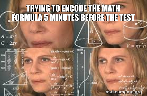 Trying to encode the math formula 5 minutes before the test Meme Generator