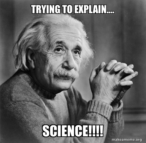 Trying to explain.... science!!!! - Serious Albert Einstein Meme Generator