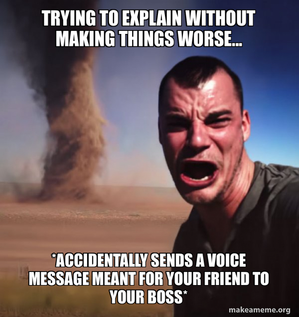 Trying to explain without making things worse... *Accidentally sends a ...