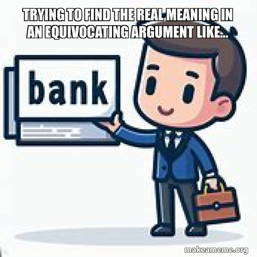 Trying to find the real meaning in an equivocating argument like ...