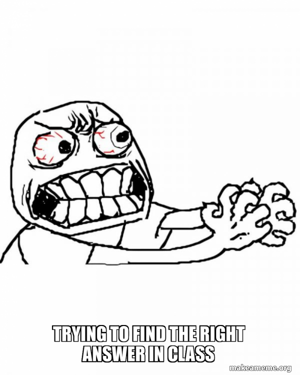 trying to find the right answer in class - Angry Meme Generator