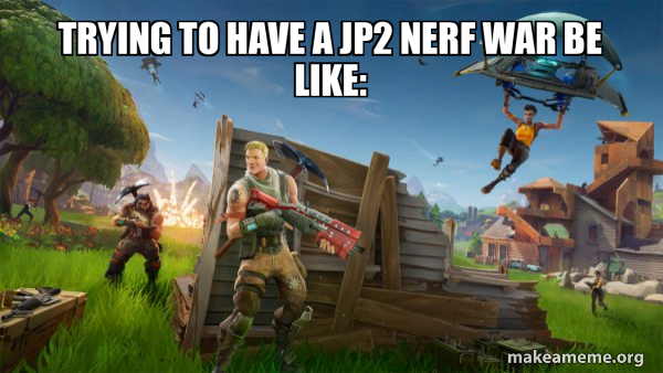 Trying to have a JP2 Nerf war be like: - Fortnite Battle Royale game ...