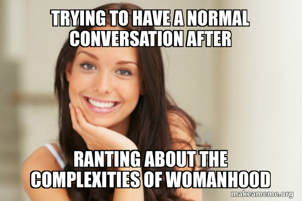 Trying to have a normal conversation after ranting about the ...