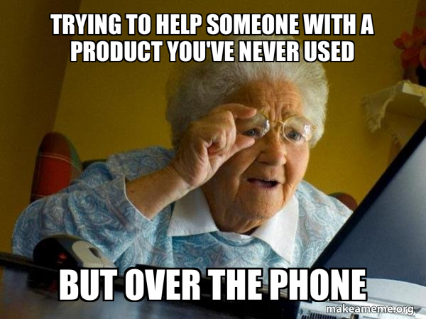 trying to help someone with a product you've never used but over the ...