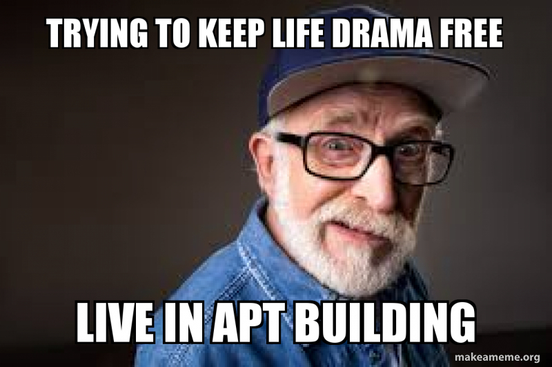 Trying to keep life drama free live in apt building Meme Generator