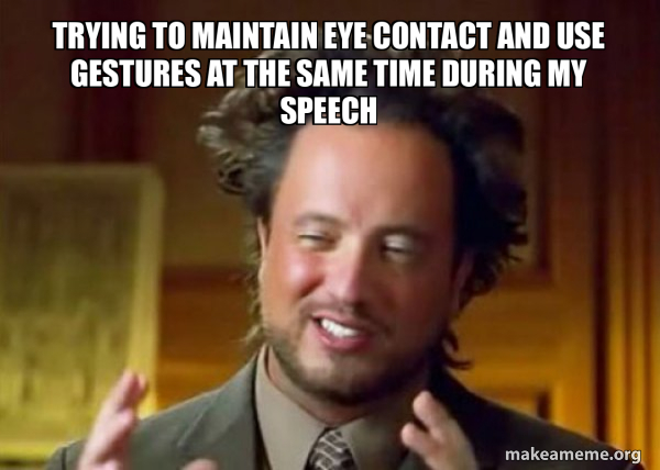 Trying to maintain eye contact and use gestures at the same time during ...