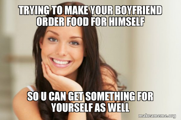 trying to make your boyfriend order food for himself so u can get ...