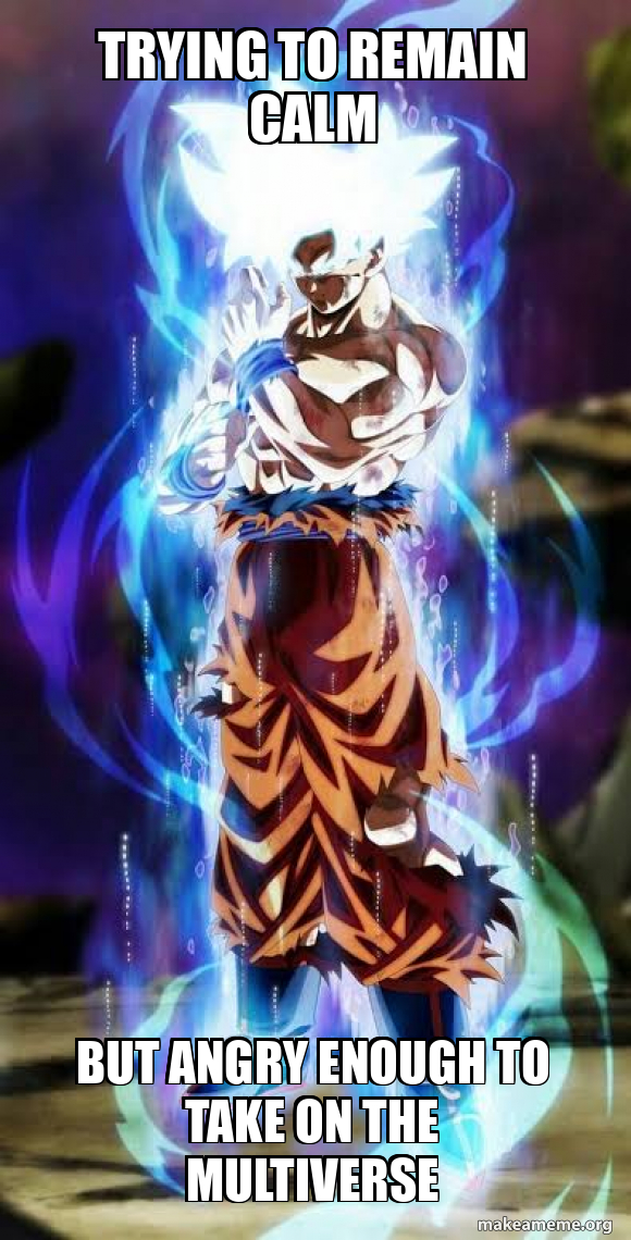 Trying to remain calm But angry enough to take on the multiverse Meme ...