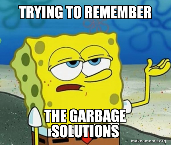 Trying to remember the garbage solutions - Tough SpongeBob Meme Generator