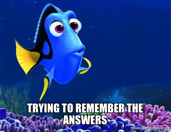 Trying to remember the answers - Dory from Nemo (5 second memory) Meme ...