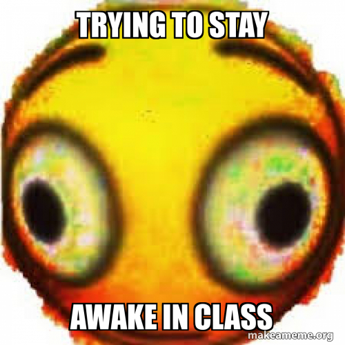 trying to stay awake in class Meme Generator