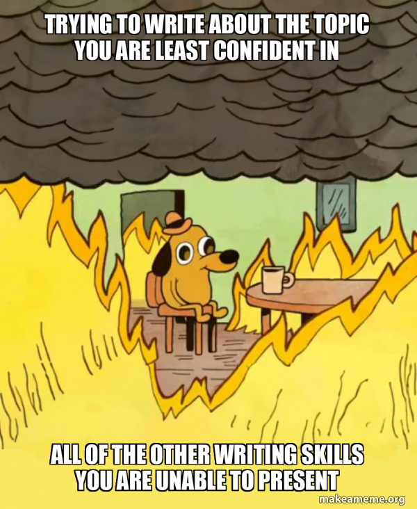 Trying to write about the topic you are least confident in All of the ...