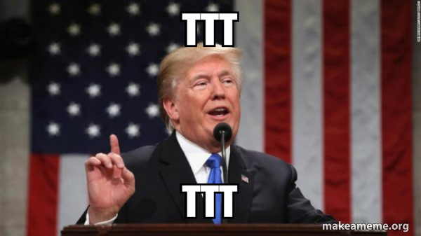 ttt ttt - Donald Trump Meme Generator