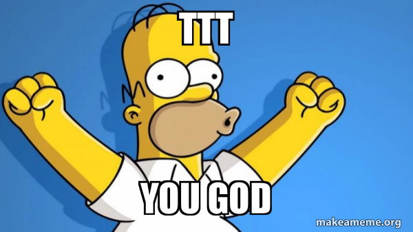 TTT YOU GOD - Happy Homer Meme Generator