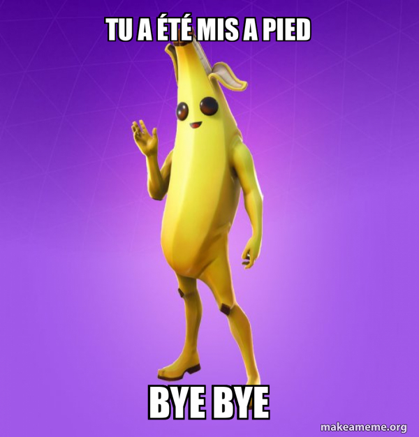 Tu a été mis a pied Bye bye - Peely Meme Generator