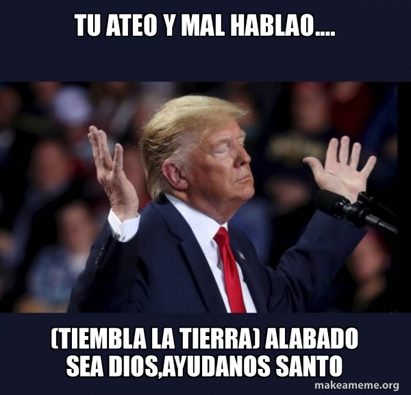 tu ateo y mal hablao.... (tiembla la tierra) alabado sea Dios,ayudanos ...