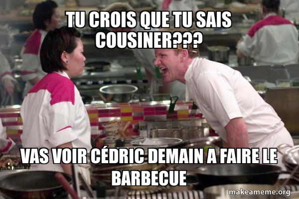 Tu crois que tu sais cousiner??? Vas voir Cédric demain a faire le ...