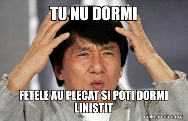 tu nu dormi fetele au plecat si poti dormi linistit - Jackie Chan Why ...