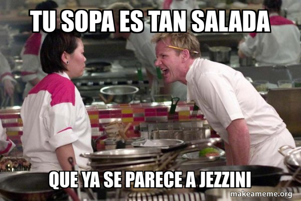 tu sopa es tan salada que ya se parece a Jezzini - Gordon Ramsay Meme ...