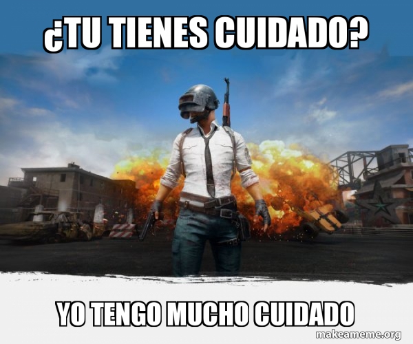 Â¿TU TIENES CUIDADO? YO TENGO MUCHO CUIDADO - PUBG Meme - Playerunknown ...