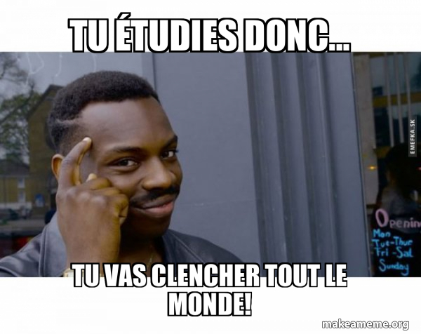Tu étudies donc... tu vas clencher tout le monde! - Roll Safe Black Guy ...