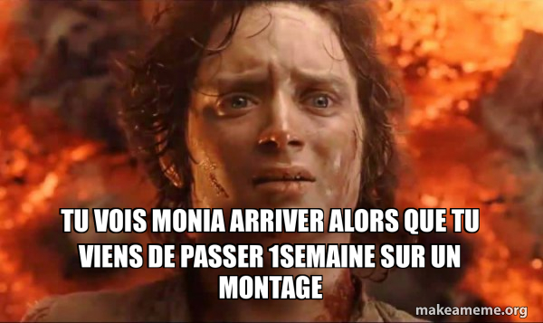 tu vois Monia arriver alors que tu viens de passer 1semaine sur un ...